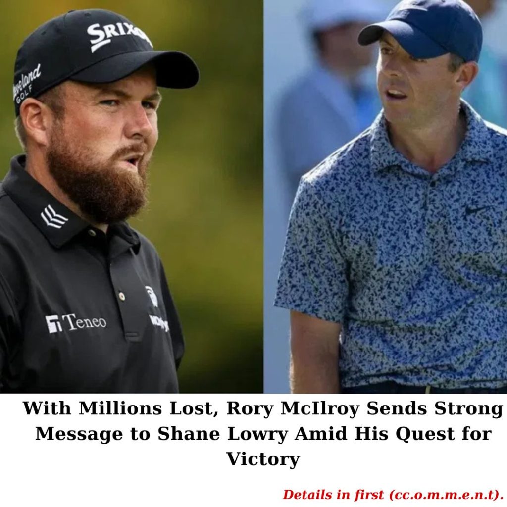 With Millions Lost, Rory McIlroy Sends Strong Message to Shane Lowry ...