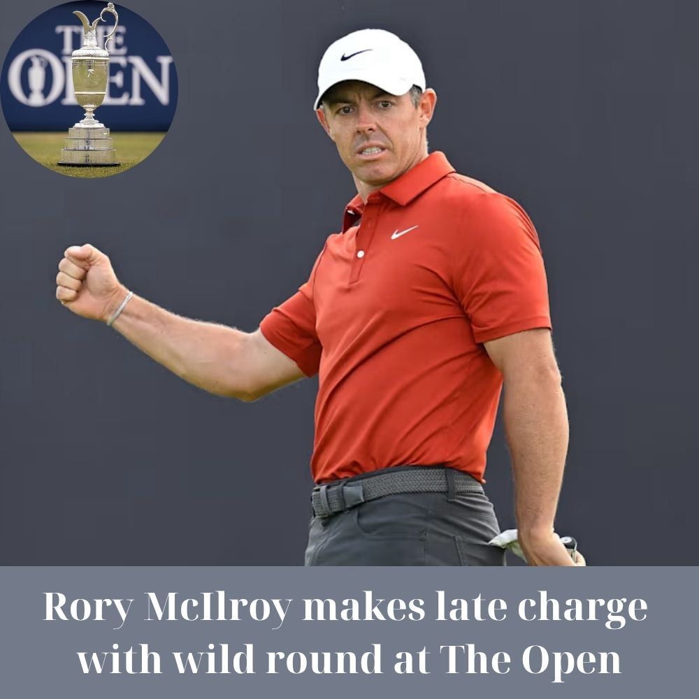 Rory McIlroy makes late charge with wild round at The Open - News