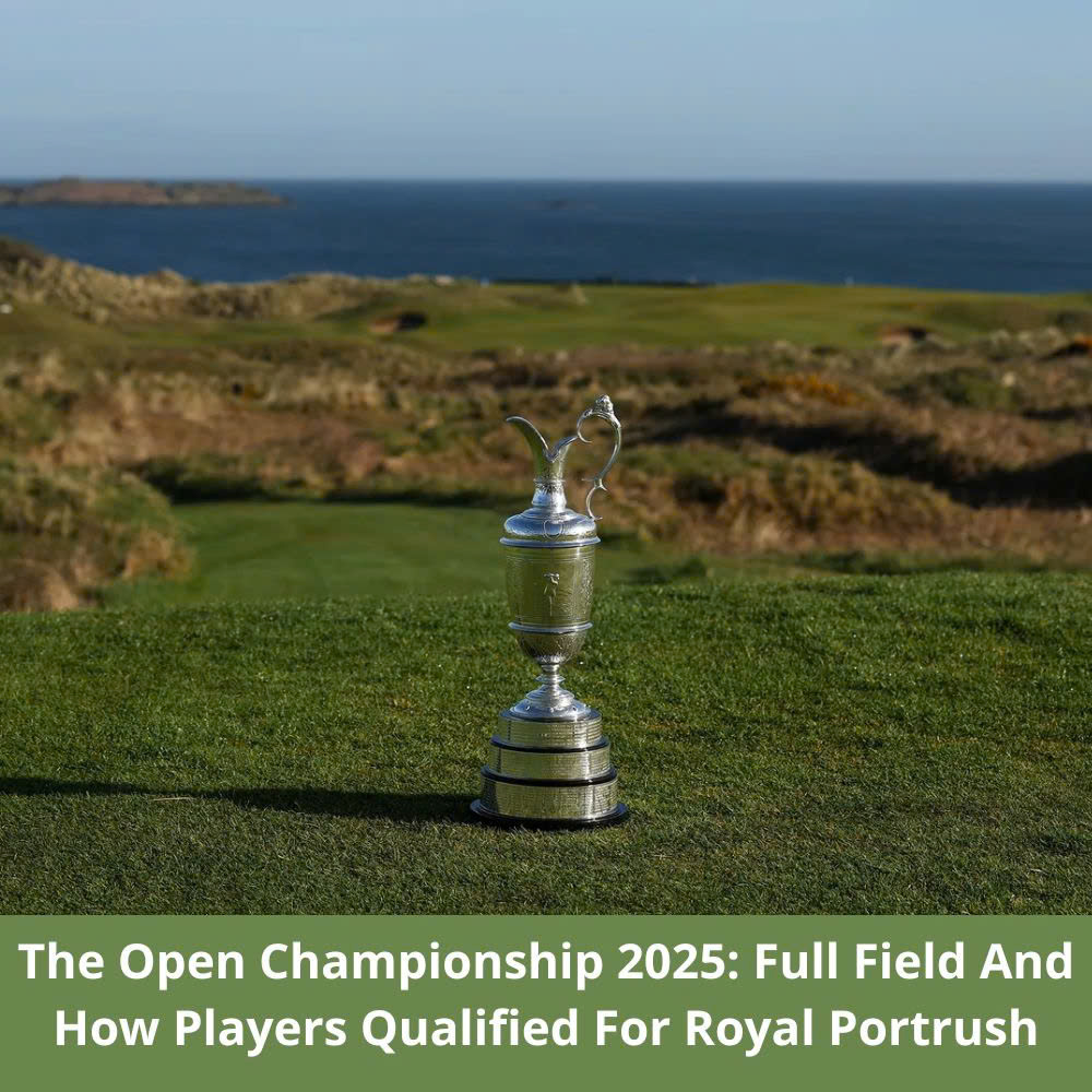The Open Championship 2025: Full Field And How Players Qualified For ...