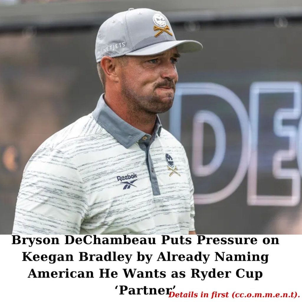 Bryson DeChambeau Puts Pressure on Keegan Bradley by Already Naming ...