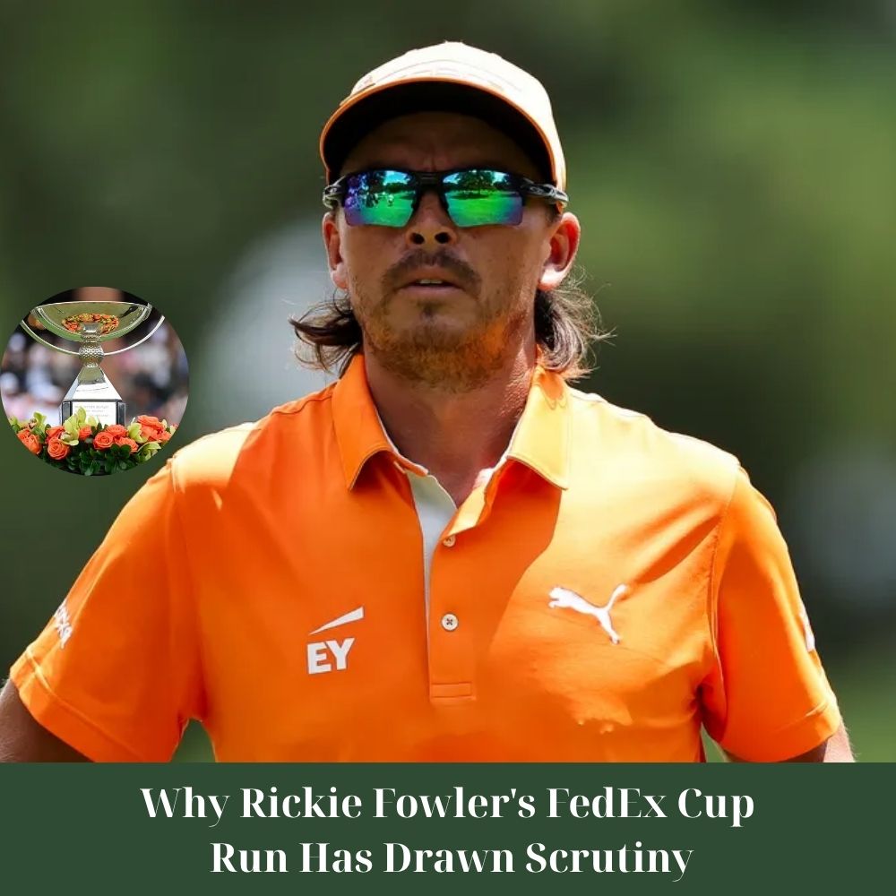 Why Rickie Fowler's FedEx Cup Run Has Drawn Scrutiny - News