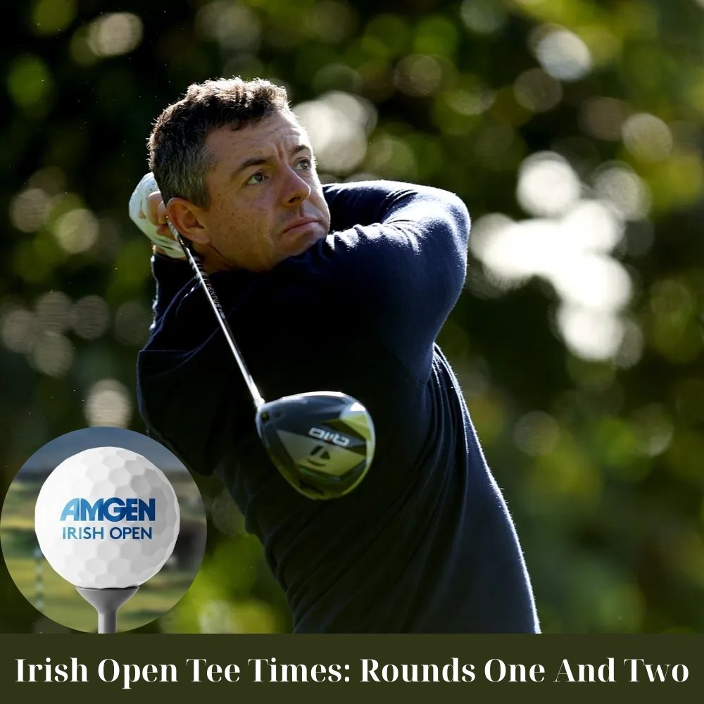 Irish Open Tee Times: Rounds One And Two - News